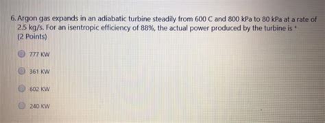 Solved 6 Argon Gas Expands In An Adiabatic Turbine Steadily