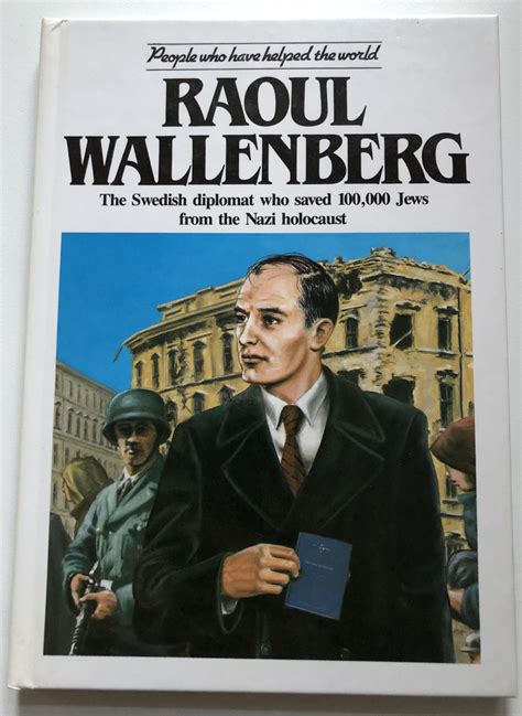 Raoul Wallenberg The Swedish Diplomat Who Saved 100 000 Jews From The Nazi Holocaust Michael