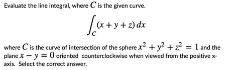 Solved Evaluate The Line Integral Where C Is The Given Curve X Yz