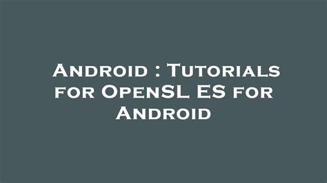 Android Tutorials For Opensl Es For Android Youtube