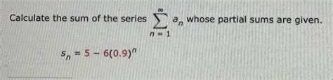 solved calculate the sum of the series ∑n 1∞an whose partial