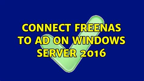 Connect Freenas To Ad On Windows Server 2016 Youtube