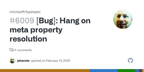 Bug Hang On Meta Property Resolution · Issue 6009 · Microsofttypespec · Github