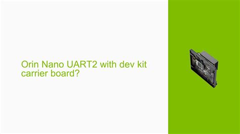 orin nano uart2 with dev kit carrier board help docs for errors issues on nvidia jetson dev