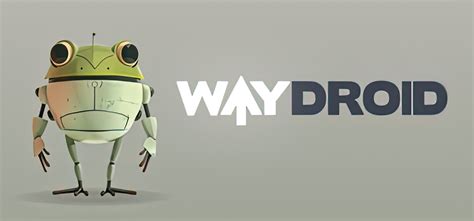 waydroid android emulator might soon be integrated into steam
