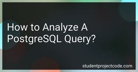 How To Analyze A Postgresql Query In 2025
