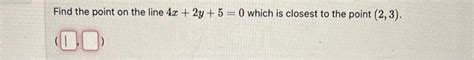 Solved Find The Point On The Line 4x 2y 5 0 Which Is Closest