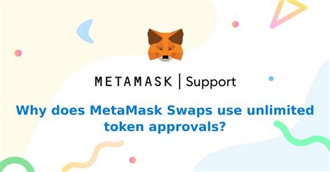 why does metamask swaps use unlimited token approvals metamask help