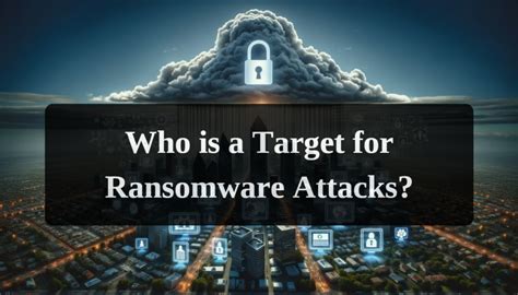 Who Is A Target For Ransomware Attacks Dataleach