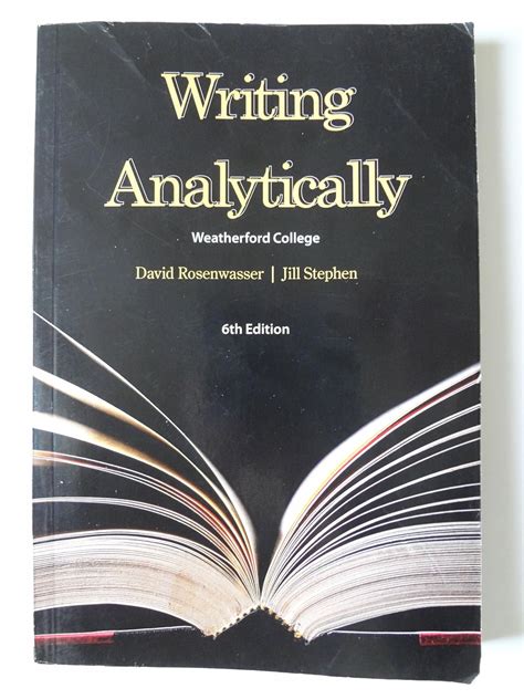Writing Analytically 6th Edition Weatherford College Rosenwasser David 9781285912028 Amazon