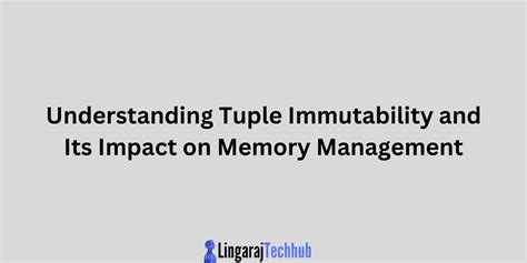 Understanding Tuple Immutability And Its Impact On Memory Management