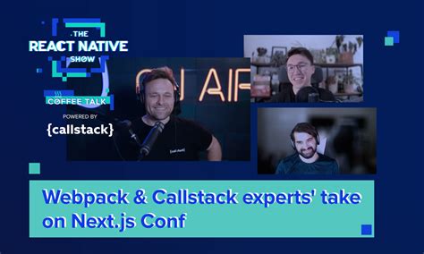 Webpack And Callstack Experts Take On Nextjs Conf Coffee Talk 6