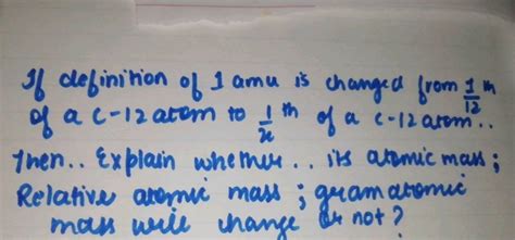 If Definition Of Amu Is Changed From M Of A C Atom To Th O