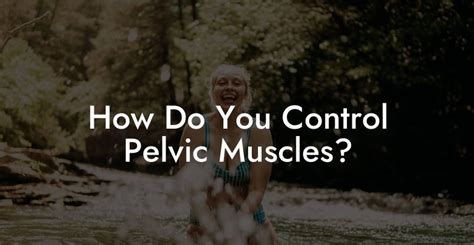 How Do You Control Pelvic Muscles Pelvic Floor Therapy Exercises Workouts