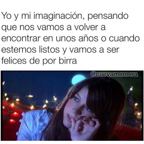Yo Y Mi Imaginación Pensando Que Nos Vamos A Volver A Encontrar En