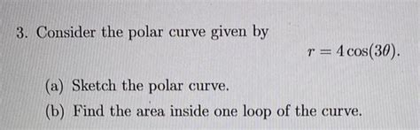 solved 3 consider the polar curve given by r 4cos 3θ a