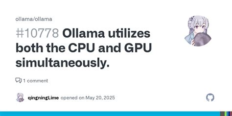 Ollama Utilizes Both The Cpu And Gpu Simultaneously · Issue 10778 · Ollamaollama · Github