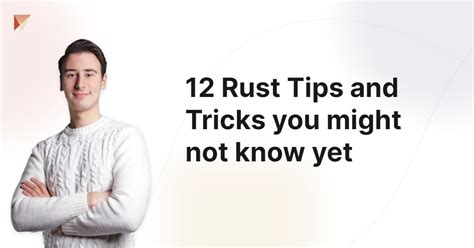 Rust Tips And Tricks You Might Not Know Yet Rrust