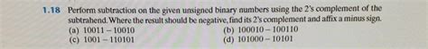 Solved 118 Perform Subtraction On The Given Unsigned Binary