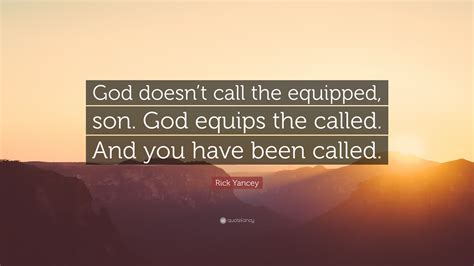 Rick Yancey Quote God Doesnt Call The Equipped Son God Equips The