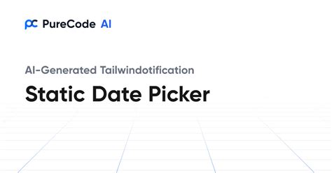 Build Great Tailwindotification Static Date Picker Components Faster