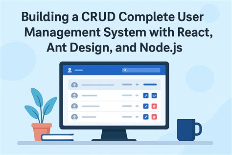 Building A Crud Complete User Management System With React Ant Design And Nodejs By