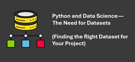 Python And Data Science — The Need For Datasets Finding The Right Dataset For Your Project