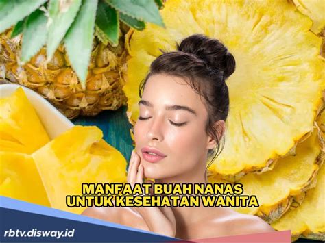Jarang Diketahui Rupanya Ini Manfaat Nanas Untuk Kesehatan Wanita