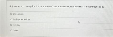 Solved Autonomous Consumption Is That Portion Of Consumption