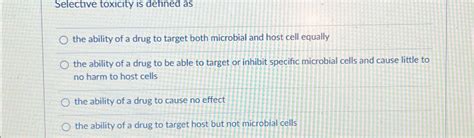 Solved Selective Toxicity Is Defined Asthe Ability Of A Drug
