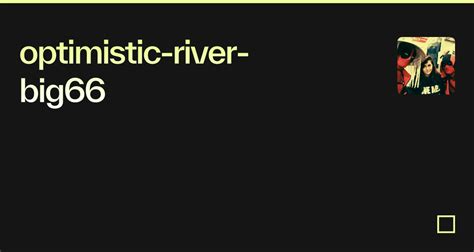 Optimistic River Big Codesandbox