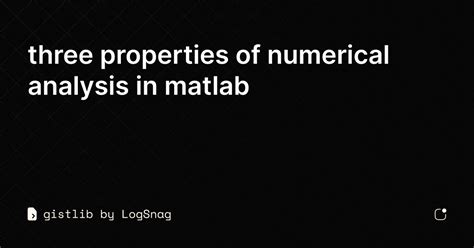 Gistlib Three Properties Of Numerical Analysis In Matlab