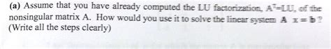 Solved A Assume That You Have Already Computed The Lu