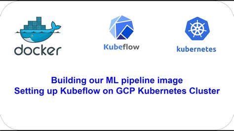 Setting Up Kubeflow On Gcp Kubernetes Cluster Building Our Ml Pipeline Docker Image Youtube
