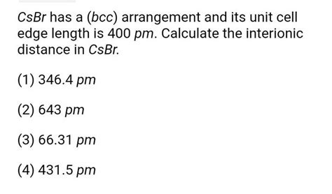 csbr has a bcc arrangement and its unit cell edge length is 400pm calc