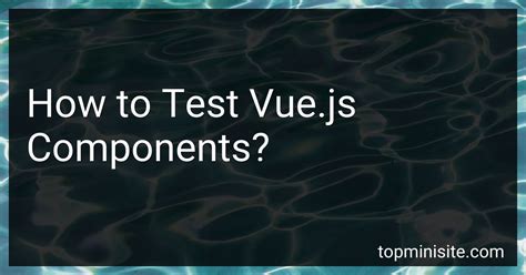 how to test vue js components in 2025