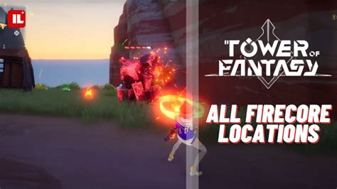 Tower Of Fantasy All Firecore Locations Item Level Gaming
