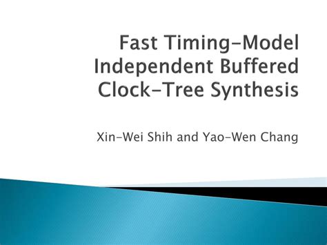 Ppt Fast Timing Model Independent Buffered Clock Tree Synthesis Powerpoint Presentation Id