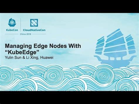 Conference Talks Talk Managing Edge Nodes With Kubeedge From Cncf