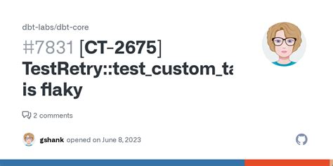 Ct 2675 Testretrytestcustomtarget Is Flaky · Issue 7831 · Dbt Labsdbt Core · Github