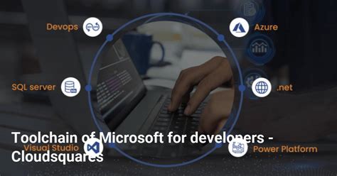 Comprehensive Microsoft Toolchain For Developers Cloudsquares