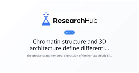Chromatin Structure And 3d Architecture Define Differenti Researchhub
