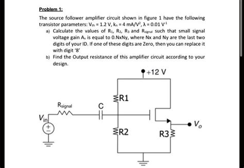 SOLVED Problem 1 The Source Follower Amplifier Circuit Shown In