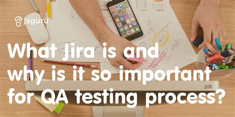 What Jira Is And Why Is It So Important For Qa Testing Process By