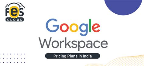 A Comprehensive Guide To Google Workspace Pricing In India