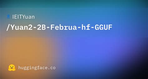 Ieityuan Yuan B Februa Hf Gguf Hugging Face