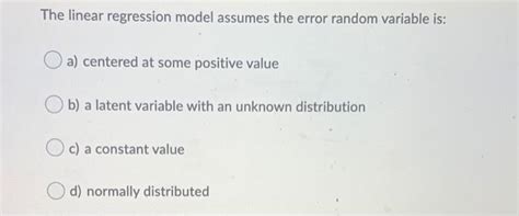Solved The Linear Regression Model Assumes The Error Random