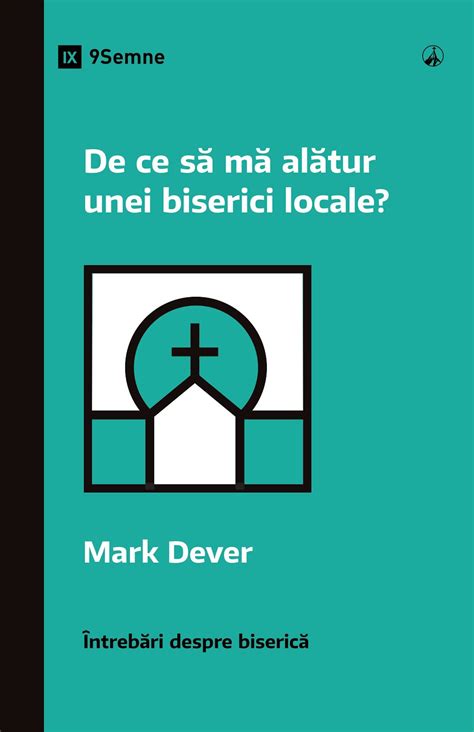 Why Should I Join A Church De Ce Să Mă Alătur Unei Biserici Locale 9marks