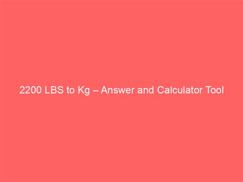 2200 Lbs To Kg Answer And Calculator Tool