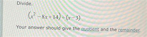 Solved Divide X2 8x 14 ÷ X 3 Your Answer Should Give The